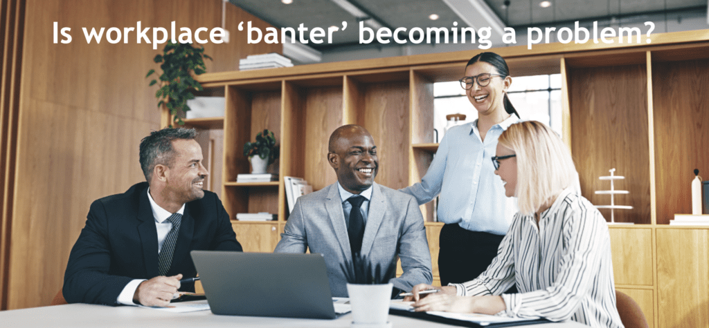 Is workplace ‘banter’ becoming a problem? - Tick HR